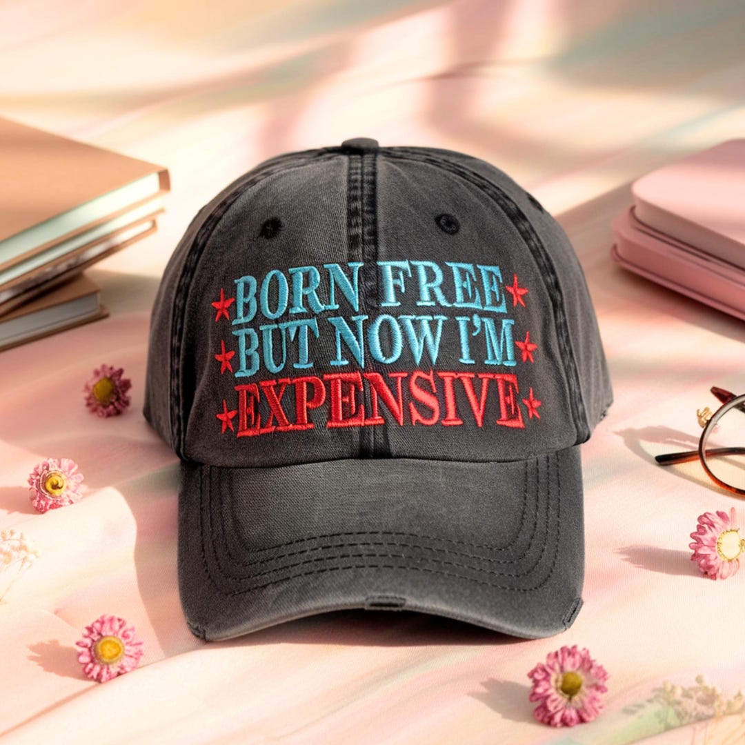 Embroidered Funny Baseball Cap, Born Free but Now I’m Expensive - Etsy
