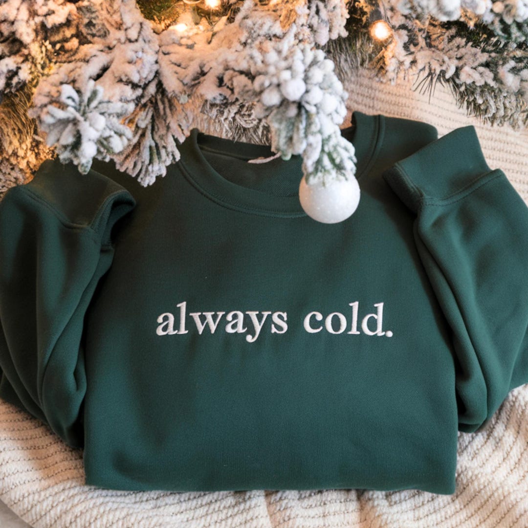 Always Cold Embroidered Sweatshirt, Funny Winter Gift - Etsy