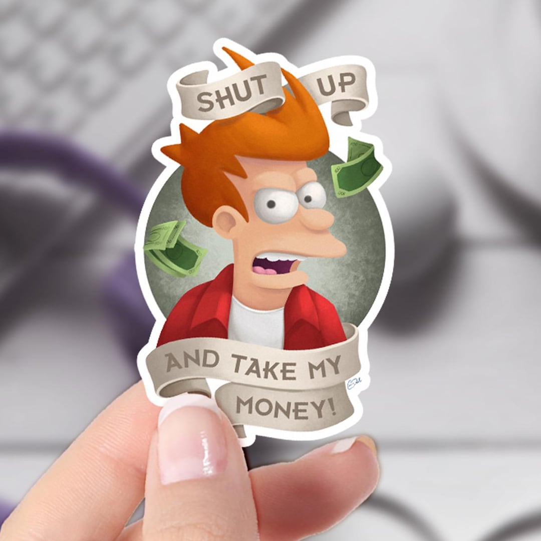 Shut up and Take My Money Sticker ~ Fry Sticker ~ Waterproof Vinyl ...