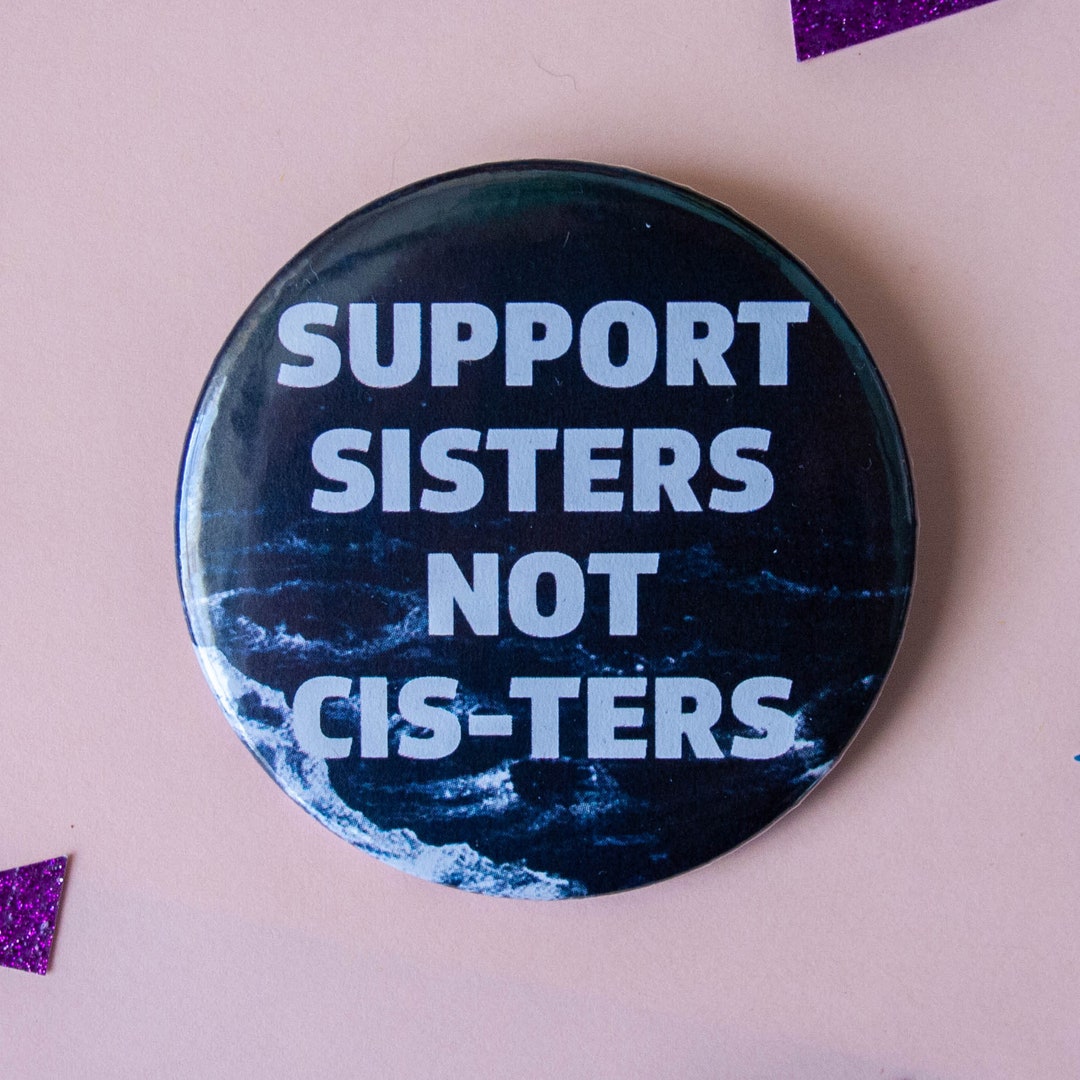 Support Sisters Not Cis-ters - 59mm Badge - Etsy