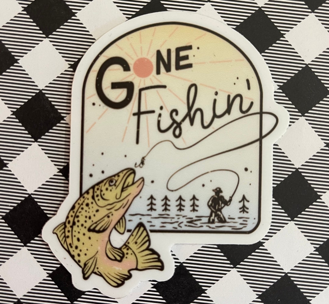 Gone Fishin' Die Cut Sticker Laptop Decal Water Bottle Decal Vinyl Water Proof Wholesale - Etsy