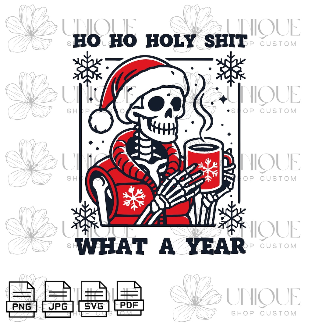Ho Ho Holy Shit, What a Year | Digitaldownload | Christmas Design | SVG ...