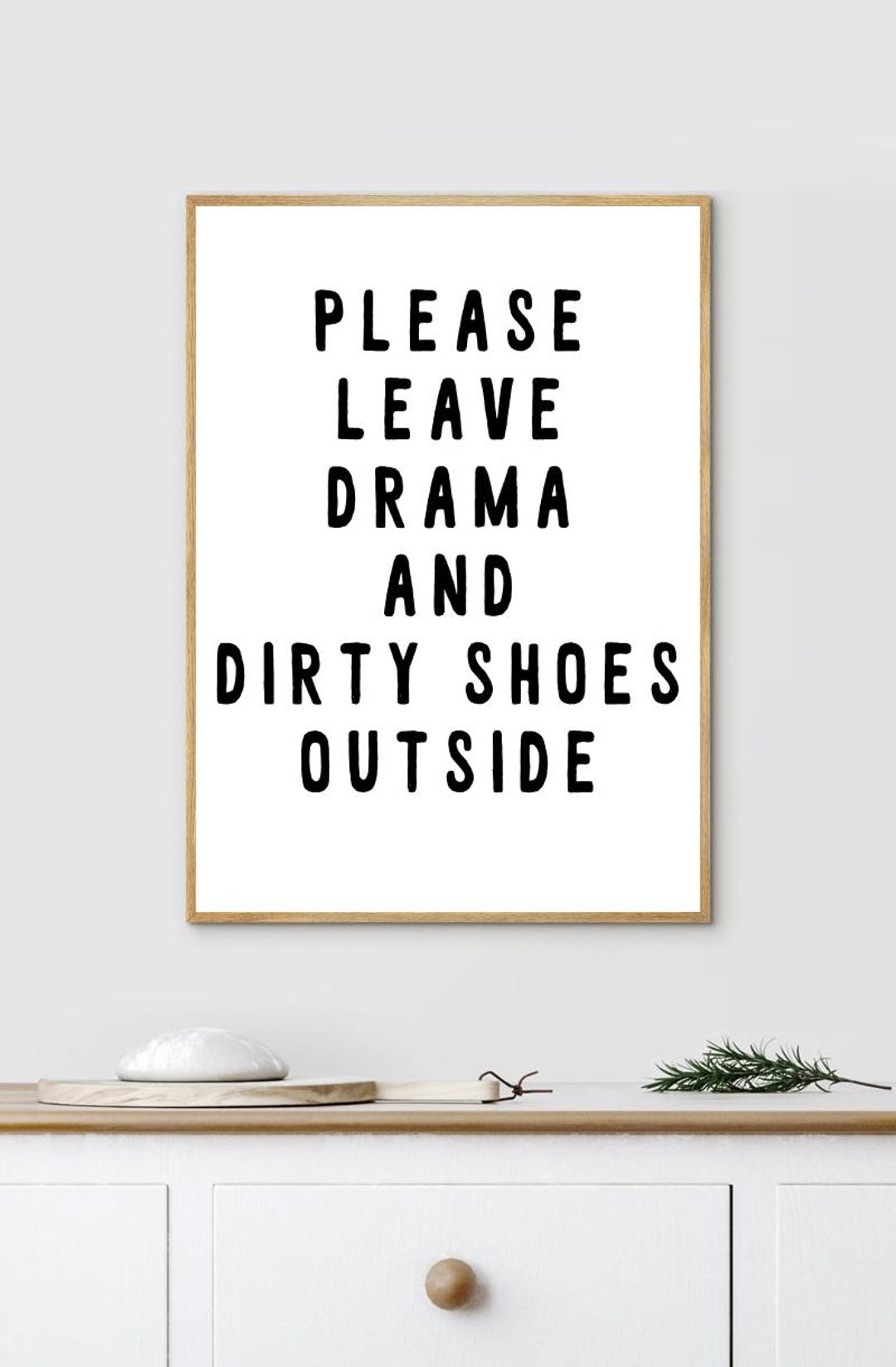 Please Leave Drama and Dirty Shoes Outside | Typography Print | Wall ...