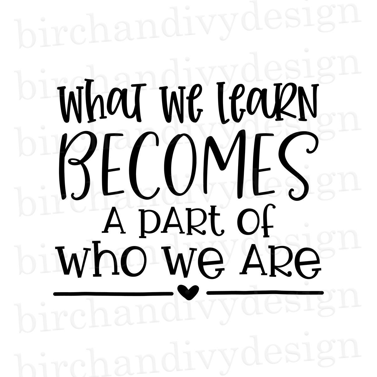 What We Learn Becomes A Part Of Who We Are SVG File Instant | Etsy