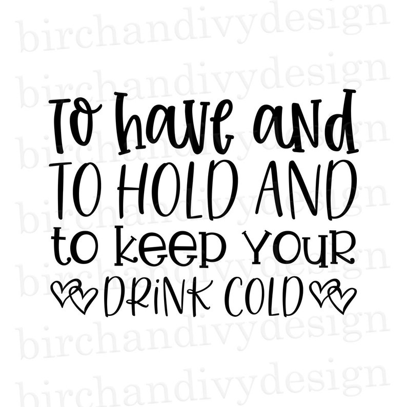 To Have And To Hold And To Keep Your Drink Cold SVG File Etsy