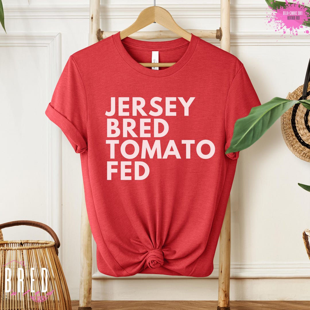Jersey Bred Tomato Fed Shirt, New Jersey Tomato Lover Tee, Garden State ...