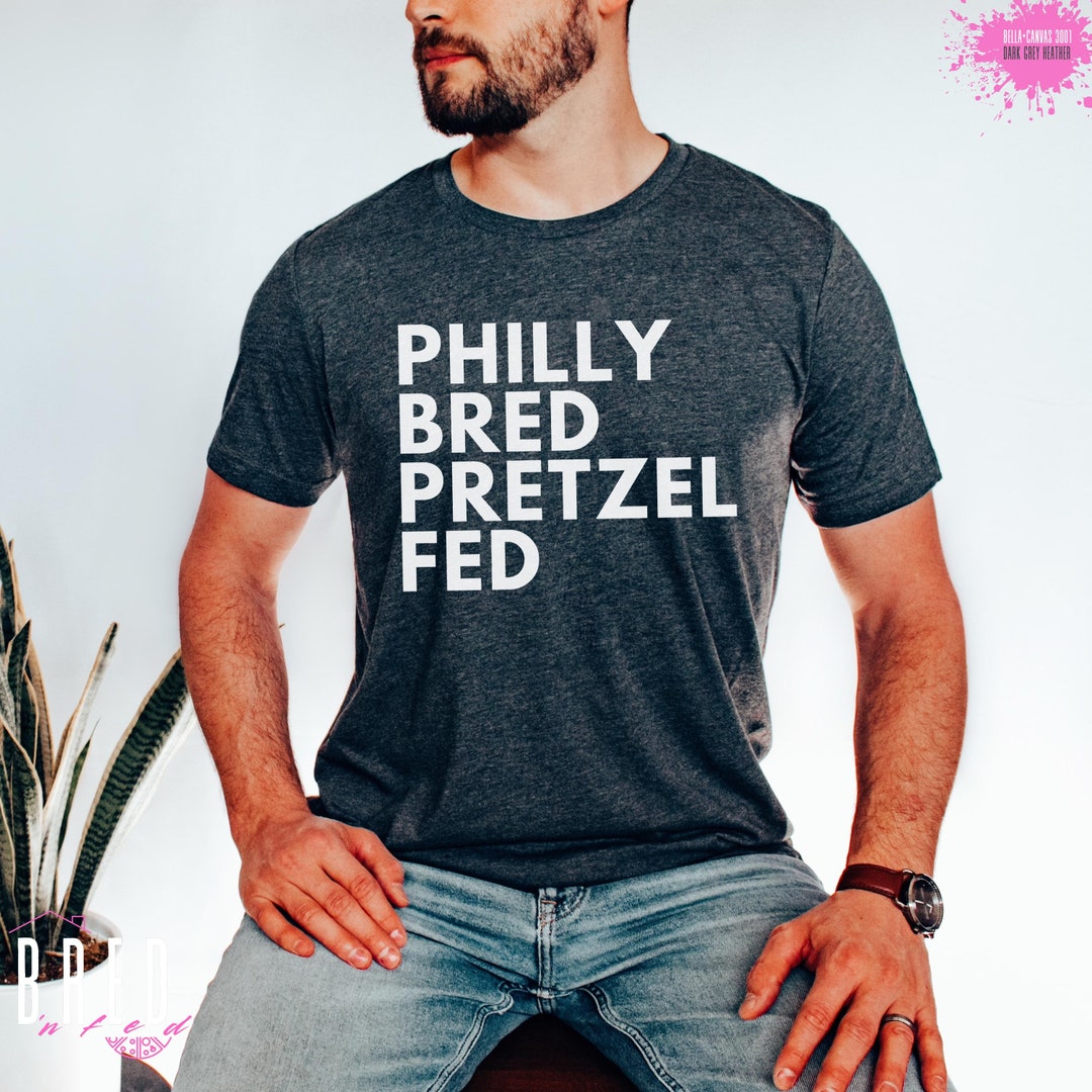 Philly Bred Pretzel Fed Shirt, Philadelphia Soft Pretzel Tshirt for ...