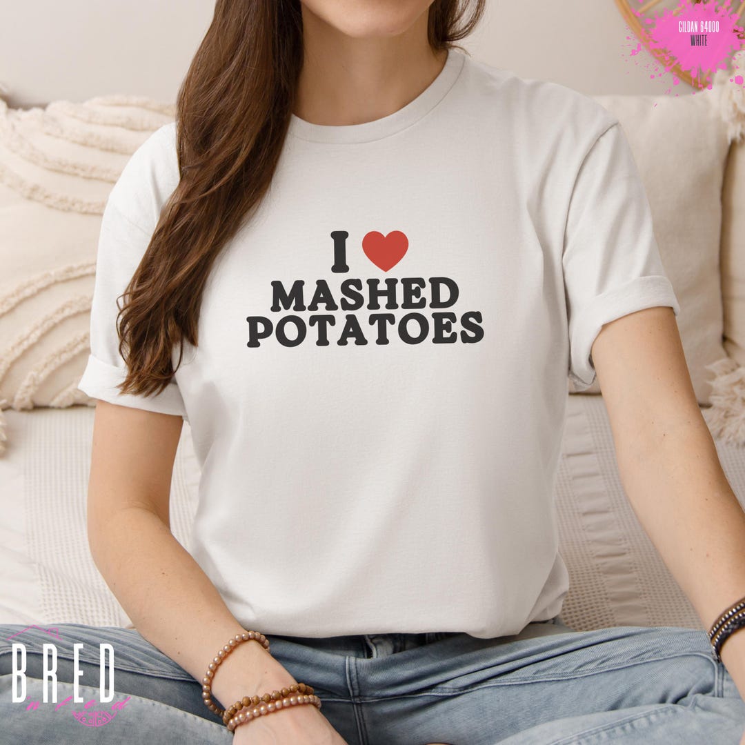 I Love Mashed Potatoes Shirt, Funny Foodie Graphic Tee, Bold Comfort ...
