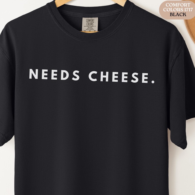 Needs Cheese Shirt, Funny Cheese Lover Comfort Colors Tee, Minimalist ...