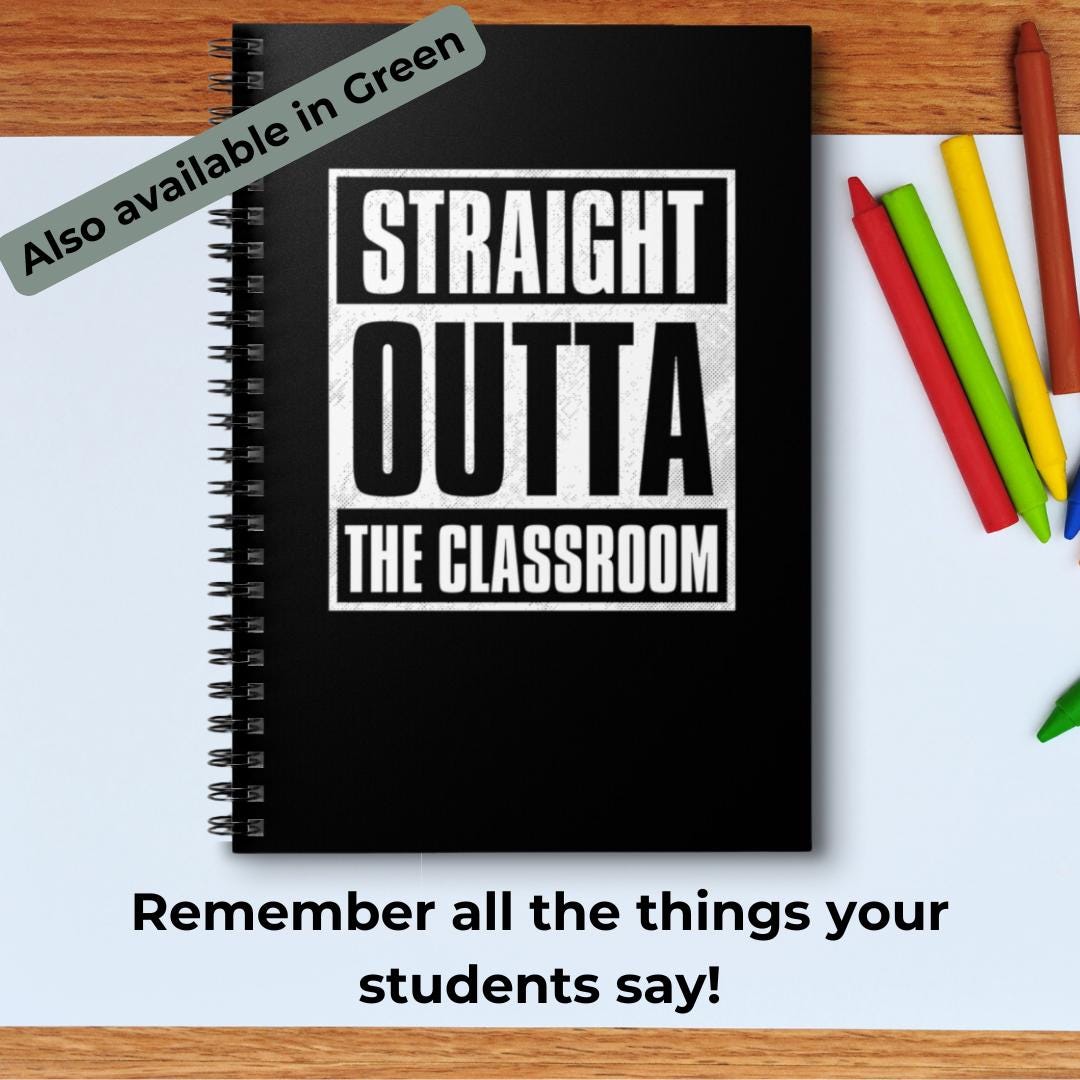 Straight Outta the Classroom Notebook | Things My Students Say Journal ...
