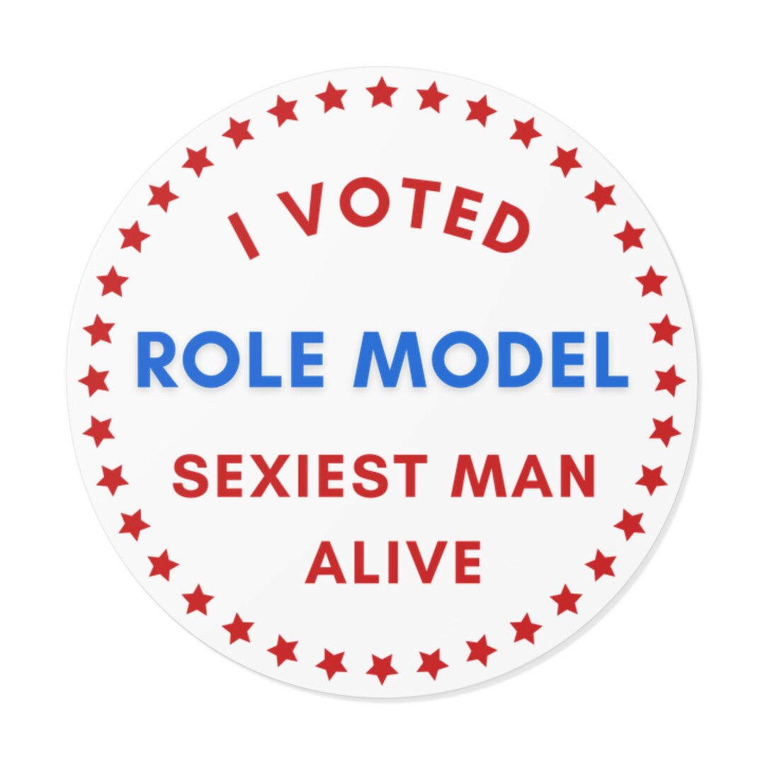 Round Vinyl Sticker - I Voted Role Model Sexiest Man Alive-tucker ...