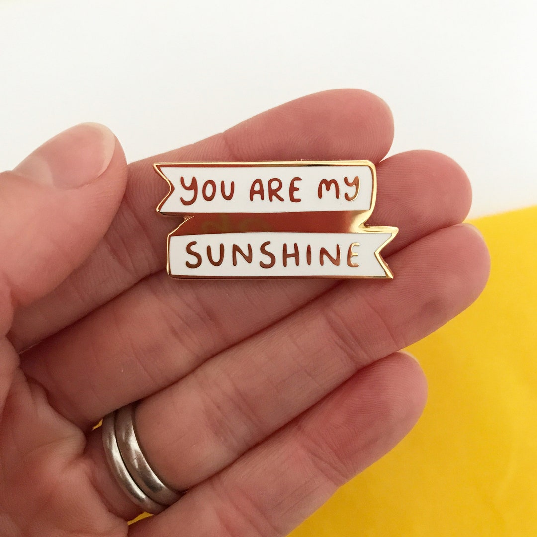 You Are My Sunshine Enamel Pin Gold and White Sunshine Banner Pin ...