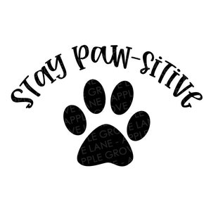 Stay Pawsitive Svg Dog Svg Stay Positive Svg Paw Print - Etsy