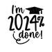 Class of 2024 Svg 2024% Done Svg Graduation SVG 2024 Svg I'm Done 2024 ...