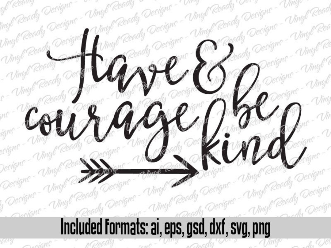 Have Courage and Be Kind Vector Art Svg Eps Ai Gsd Dxf Png Download - Etsy