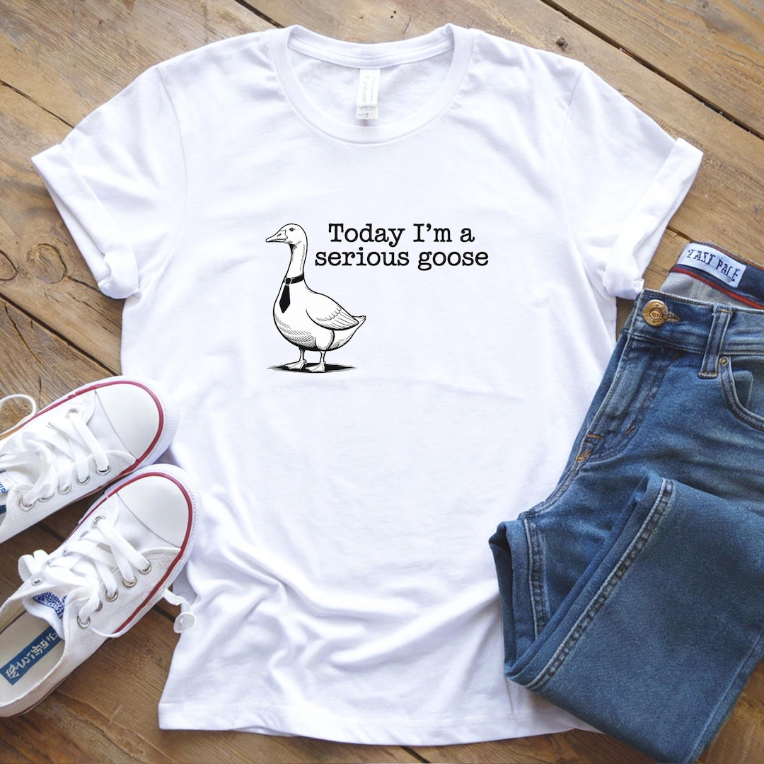 Today I'm a Serious Goose PNG – Funny Goose Quote Printable - Etsy