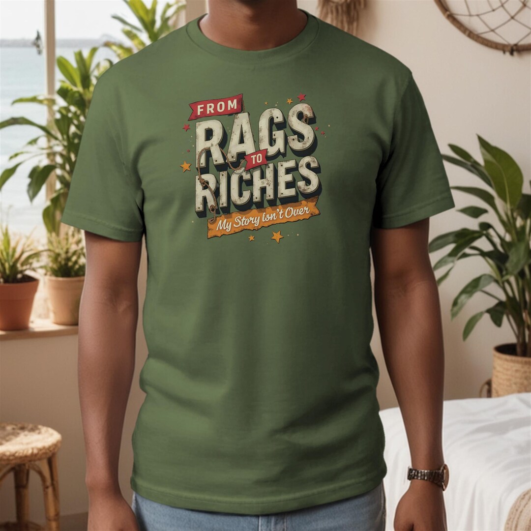 Rags to Riches Inspirational Quote Motivational Graphic Uplifting T ...
