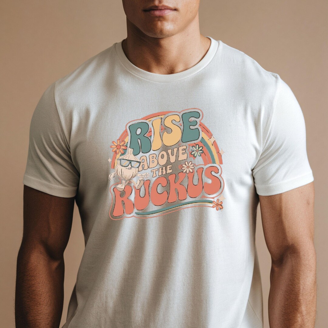 Rise Above the Ruckus Shirt Empowering Tee for Bold Women Fun ...