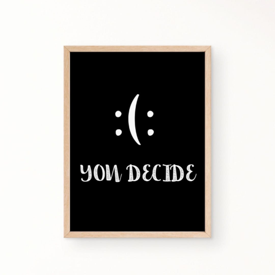 Happy Face Sad Face Printable Wall Art | Smile You Decide Quote ...