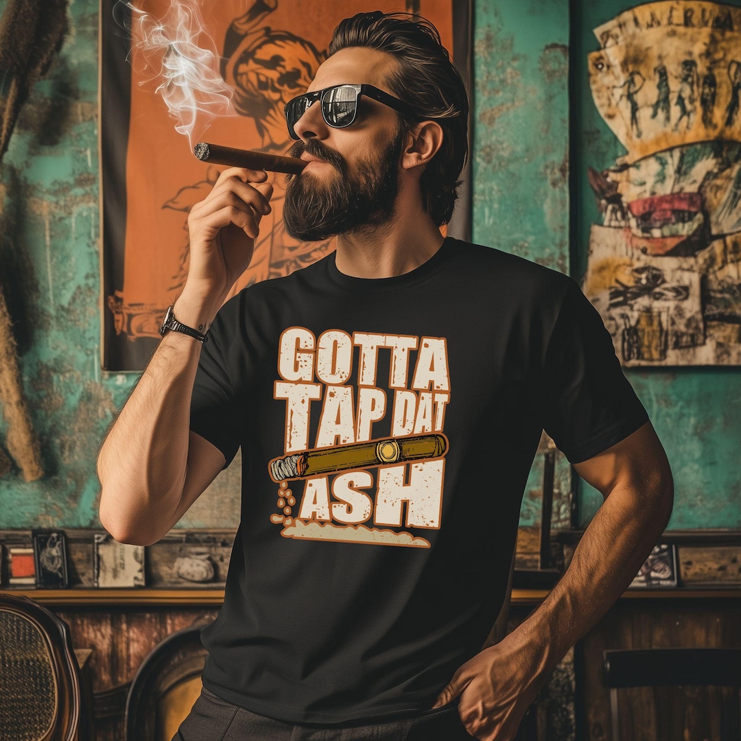 Smoking Cigars Tee, Vintage Gotta Tap Dat Ash, Man Cave Decor, Cigar T ...