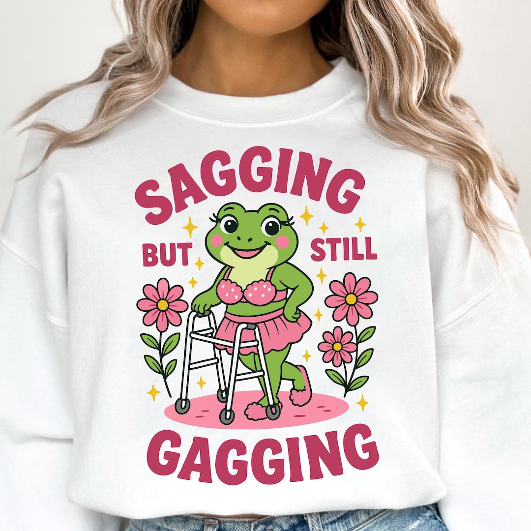Sagging but Still Gagging SVG PNG Funny Meme Frog Svg, Women Joke Svg ...