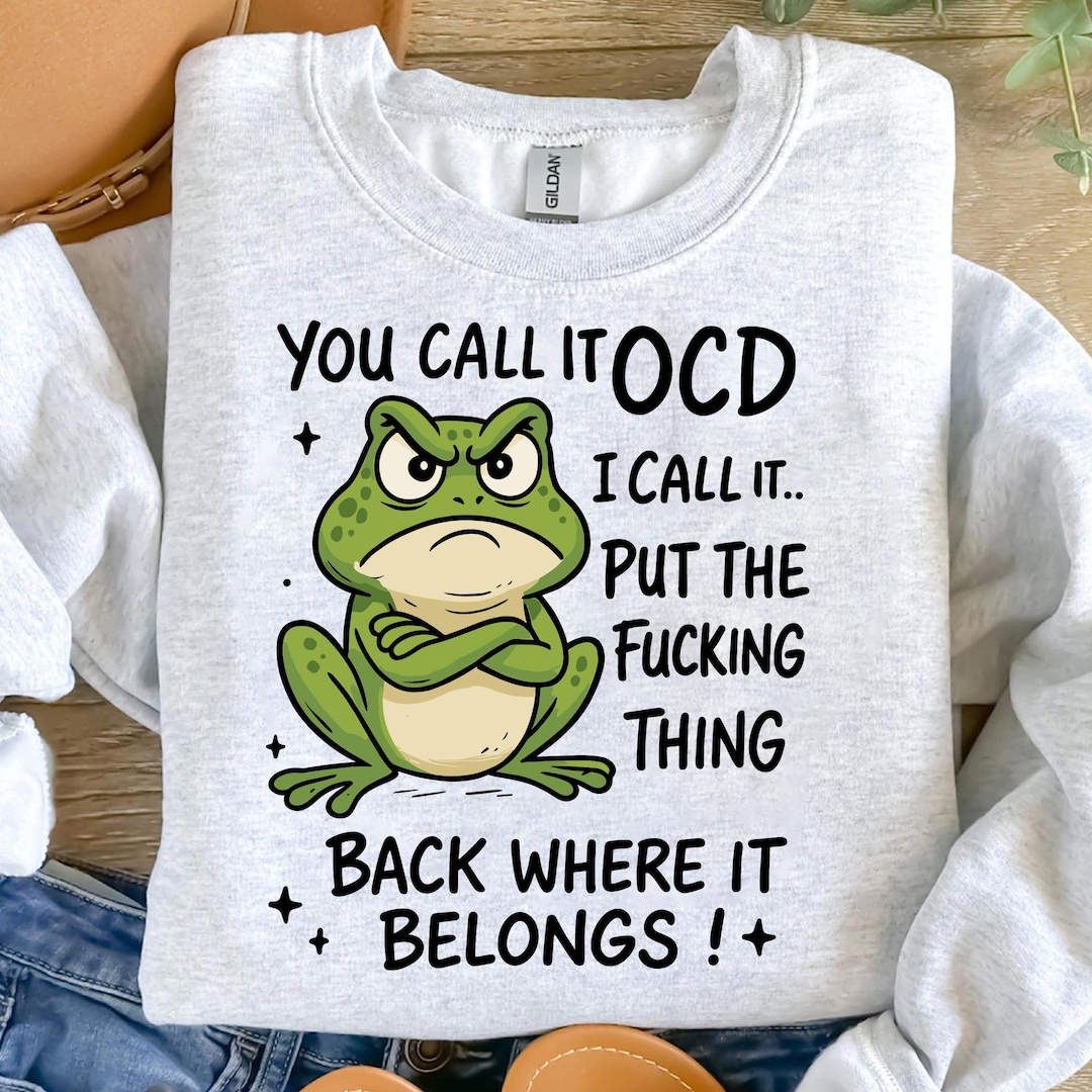 Frog You Call It OCD I Call It Put the Fucking Thing Back SVG PNG ...