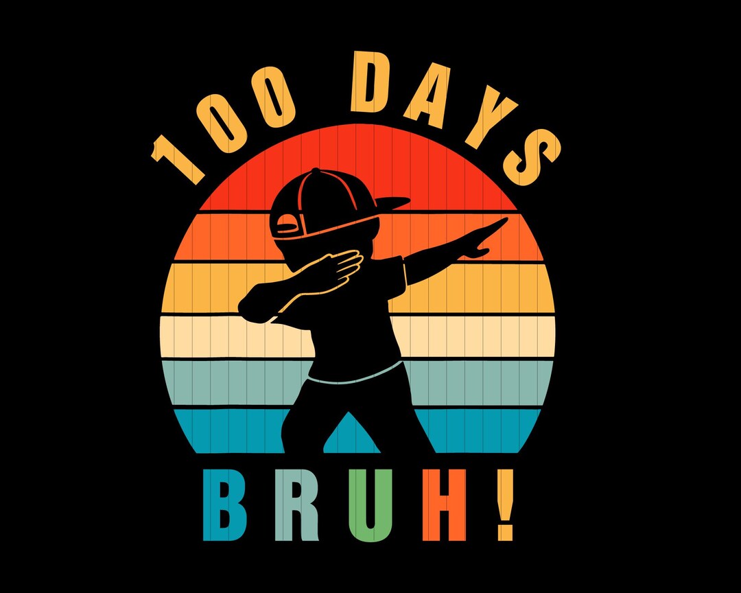 It's 100 Days Bruh Png, 100 Days Bruh Boys Png, Funny 100 Days of ...