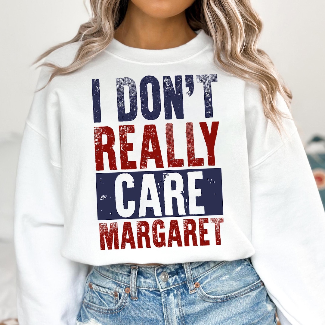 I Don't Really Care Margaret PNG , Vintage I Don't Really Care Margaret ...
