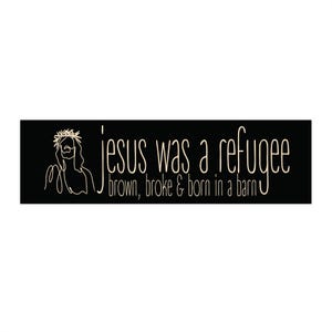Jesus Was a Refugee - Brown, Broke, and Born in a Barn - Car Bumper ...