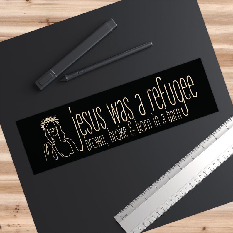 Jesus Was a Refugee - Brown, Broke, and Born in a Barn - Car Bumper ...