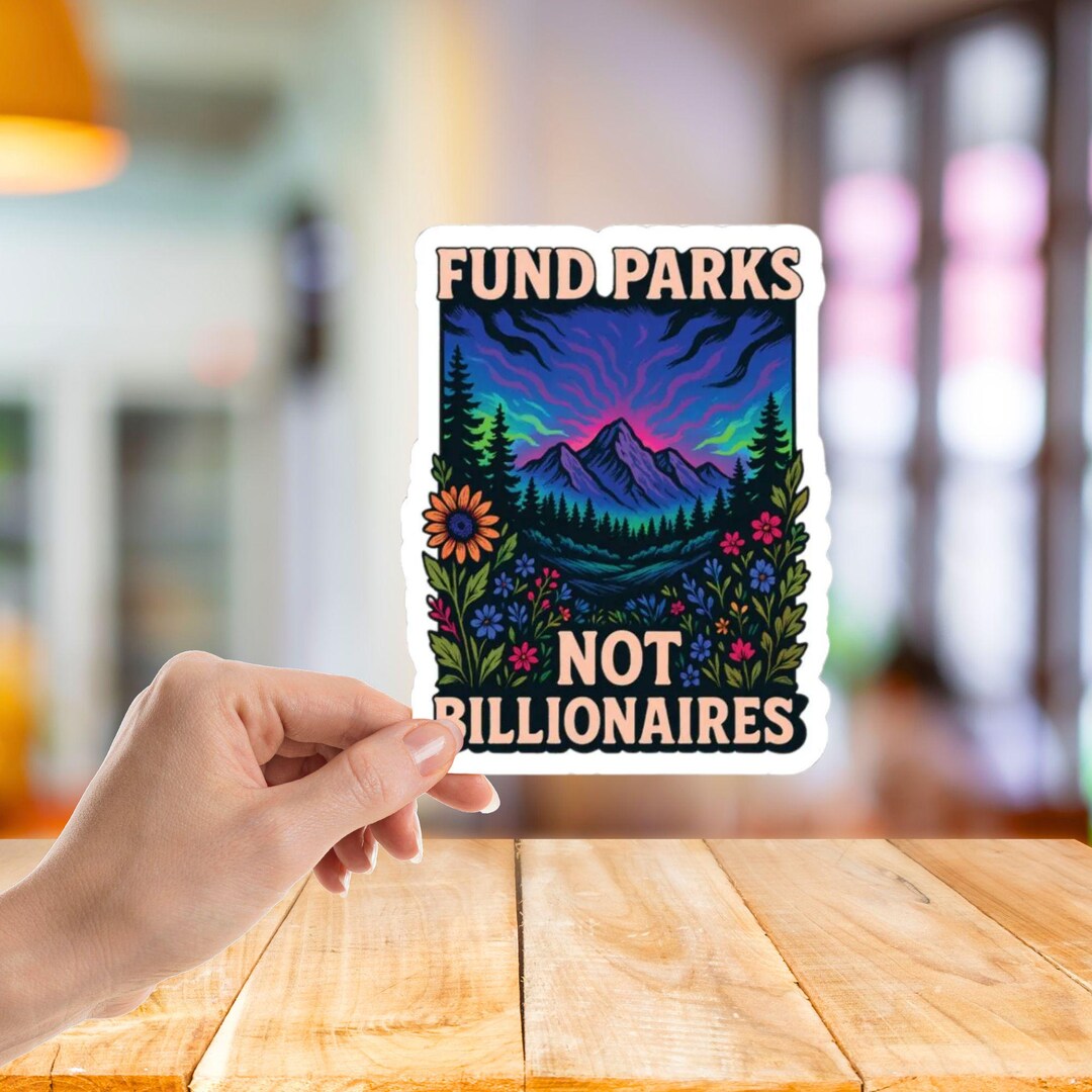 Fund Parks Not Billionaires Sticker | National Park Protest Vinyl Decal ...