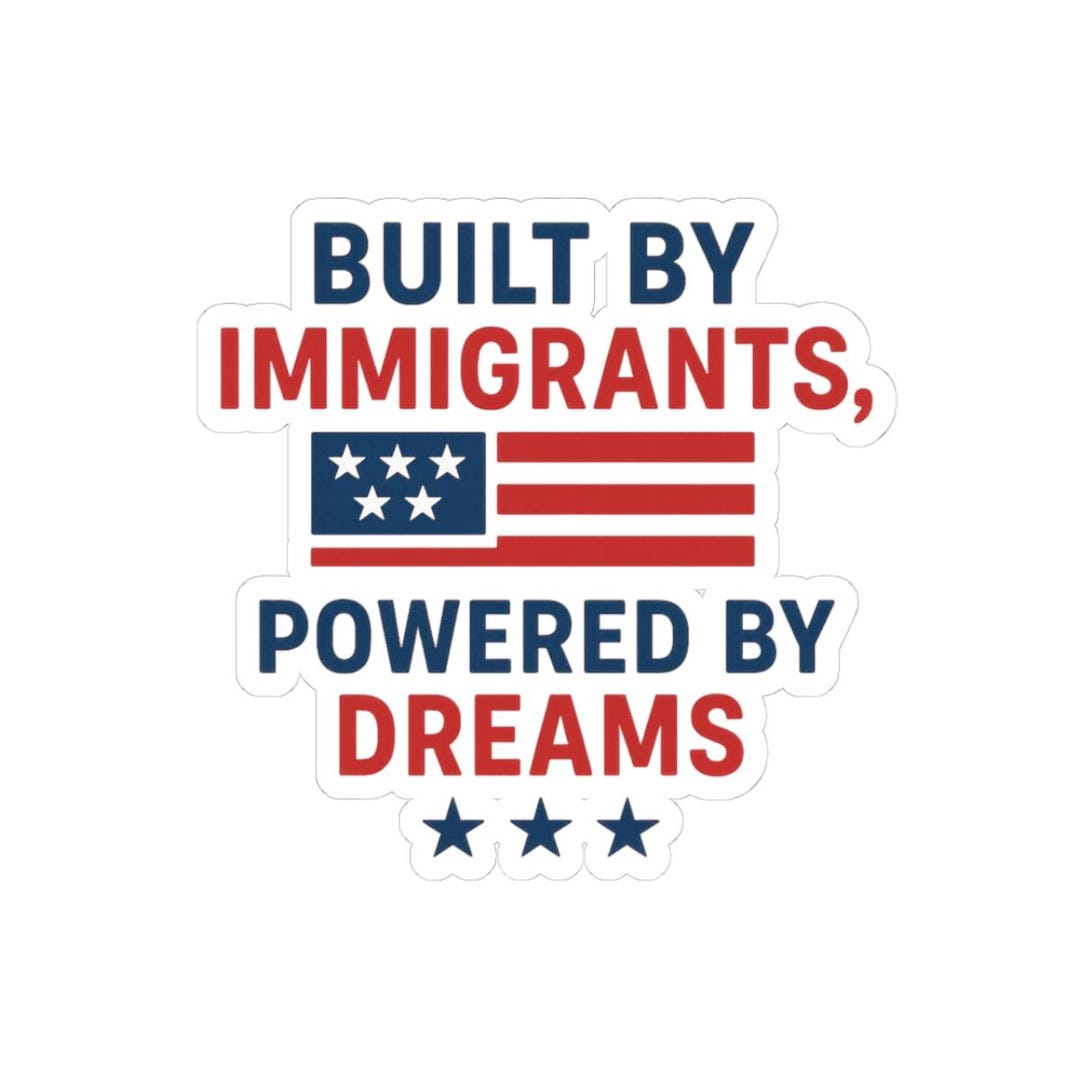 Built by Immigrants Sticker Powered by Dreams Vinyl Decal, Immigrant ...