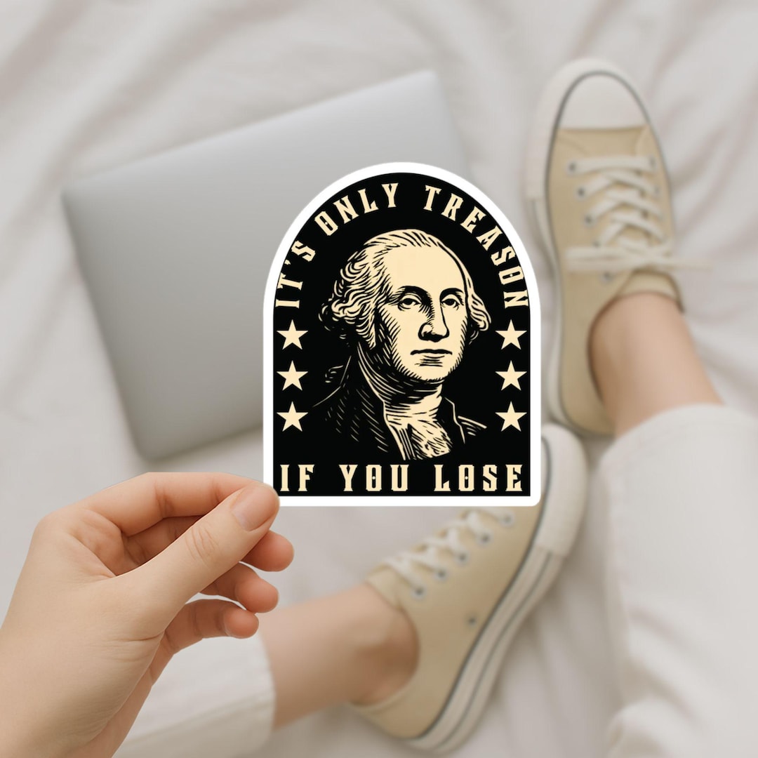 George Washington Stickers – It’s Only Treason If You Lose, Founding ...