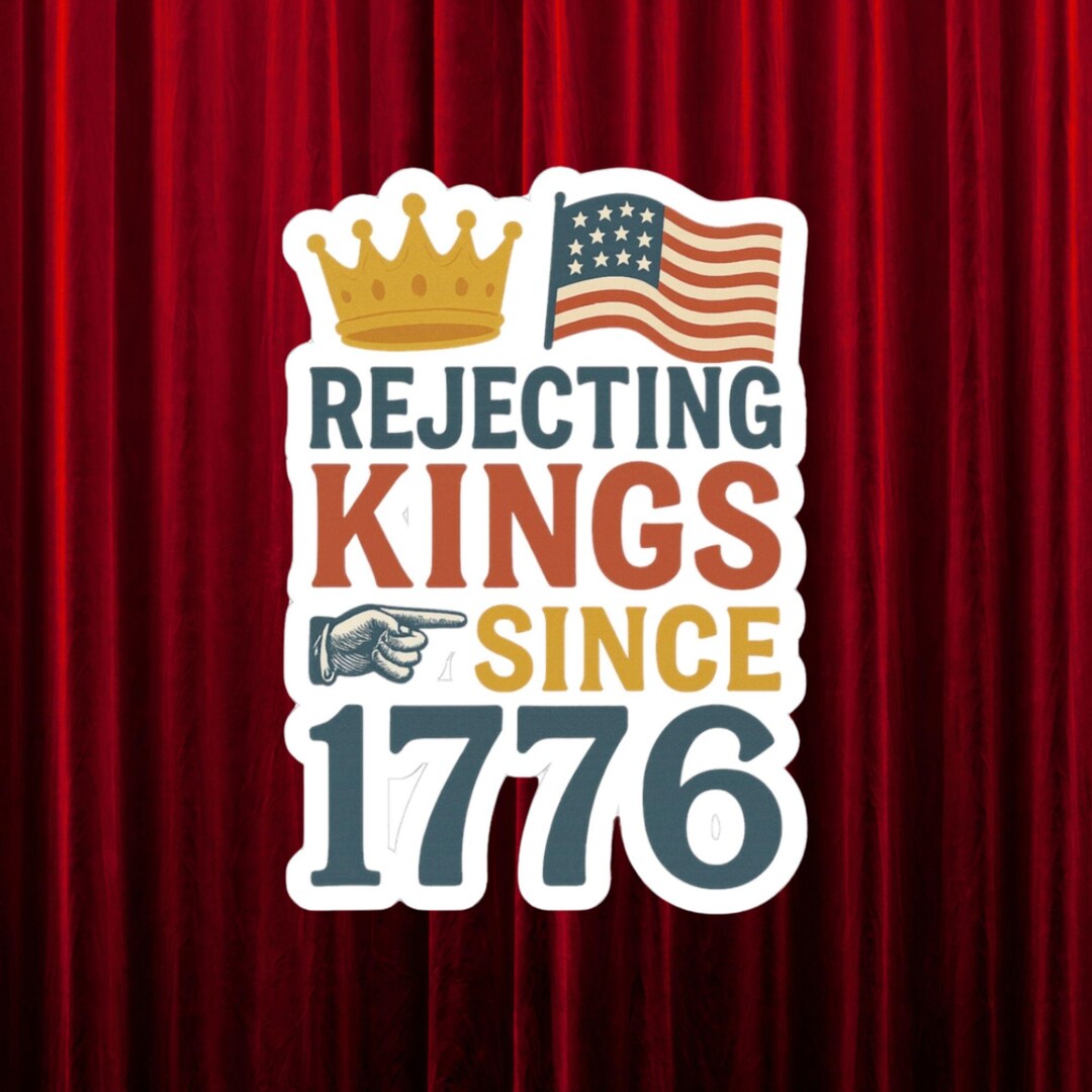 Rejecting Kings Sticker | Since 1776 Pro-democracy Decal | No Kings in ...