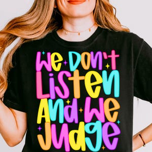 We Don’t Listen & We Judge PNG | Viral Tiktok Quote | Funny Attitude Quote | Trendy Sassy ...