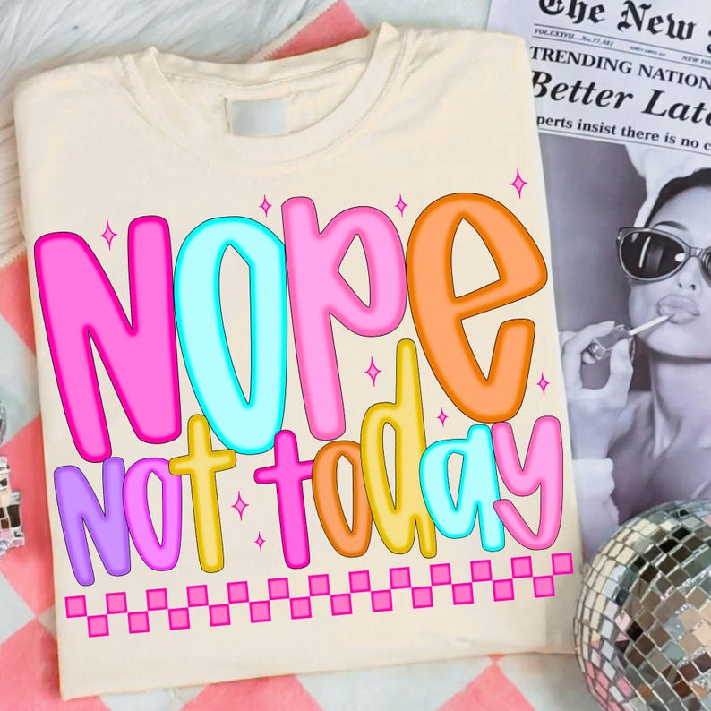 Snarky Nope Not Today PNG: Sarcastic Affirmation, Edgy Typography ...