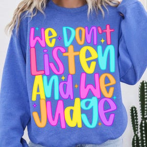 We Don’t Listen & We Judge PNG | Viral Tiktok Quote | Funny Attitude Quote | Trendy Sassy ...