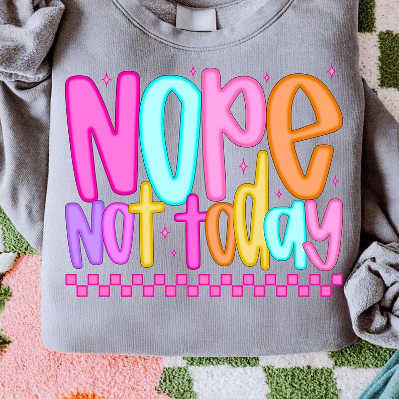 Snarky Nope Not Today PNG: Sarcastic Affirmation, Edgy Typography ...