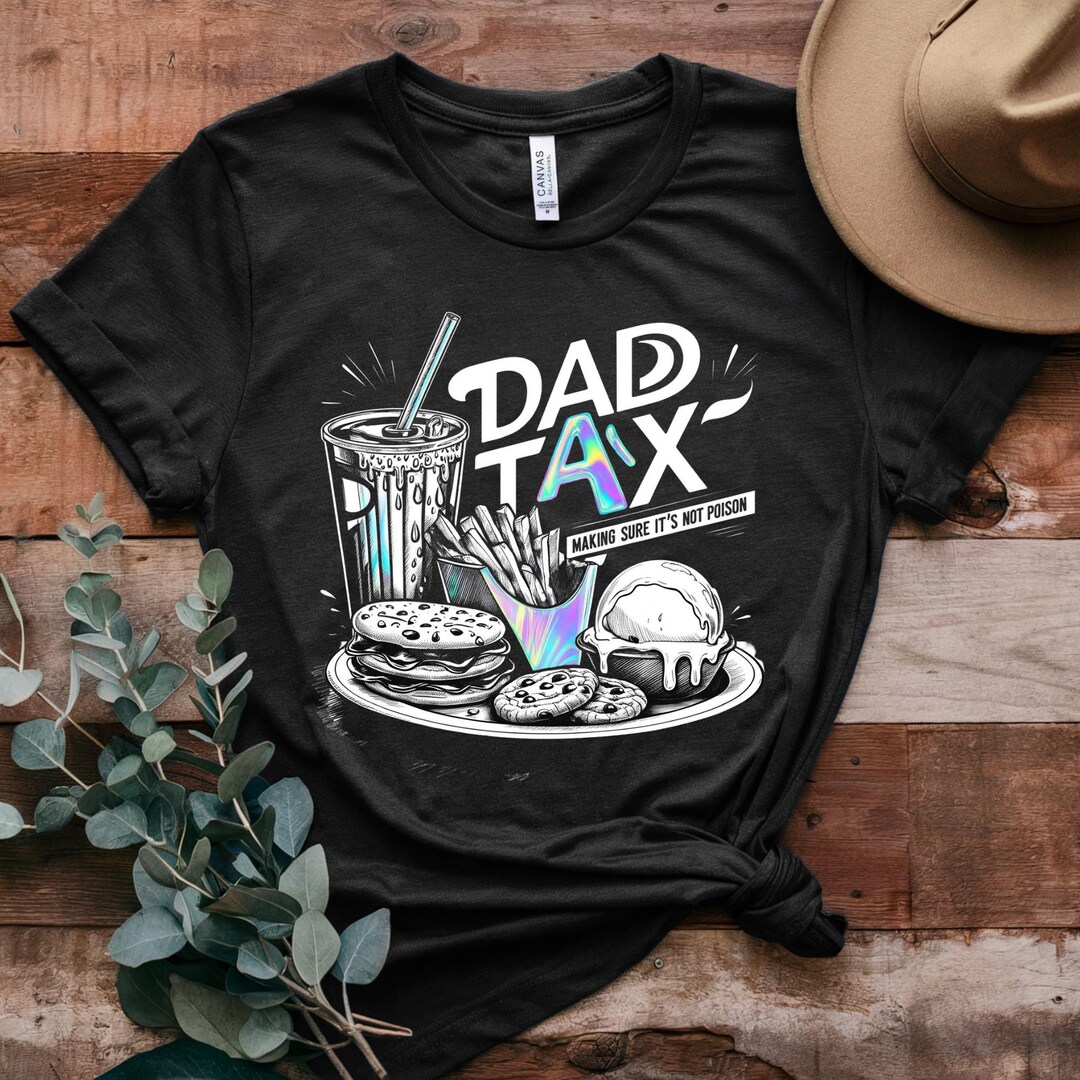 Dad Tax Tee, Fun Dad Shirt, Father's Day Funny Dad Tax T-shirt Fathers ...