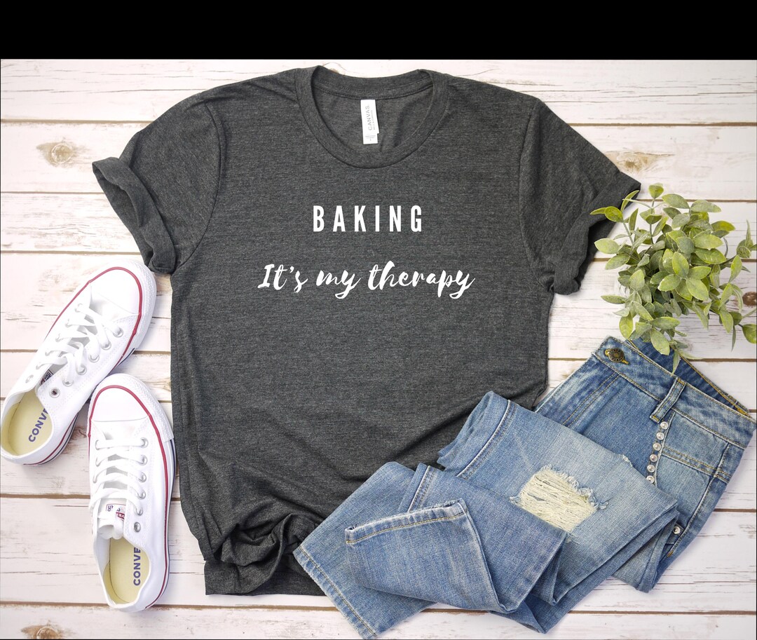 Baking. It's My Therapy, Baking Shirt, Baking Gift, Funny Baker Shirt ...