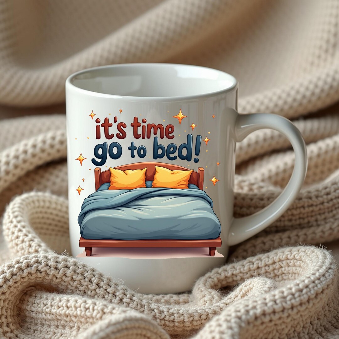 It's Time to Go to Bed Mug, Great Sleepers Funny Mug, Night Enjoyers ...