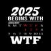 2025 WTF Png Funny 2025 Begins With Wtfv Happy New Year 2025 T-shirt ...