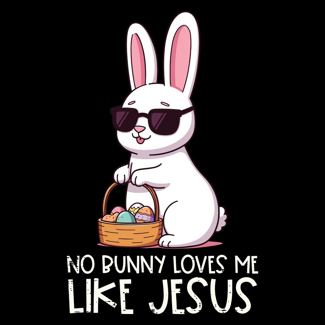 No Bunny Loves Me Like Jesus - Easter PNG, Christian Easter Sublimation ...