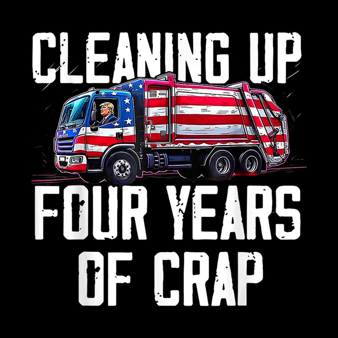 Trump Png, Cleaning up Four Years of Crap Png Shirt, Funny Trump ...