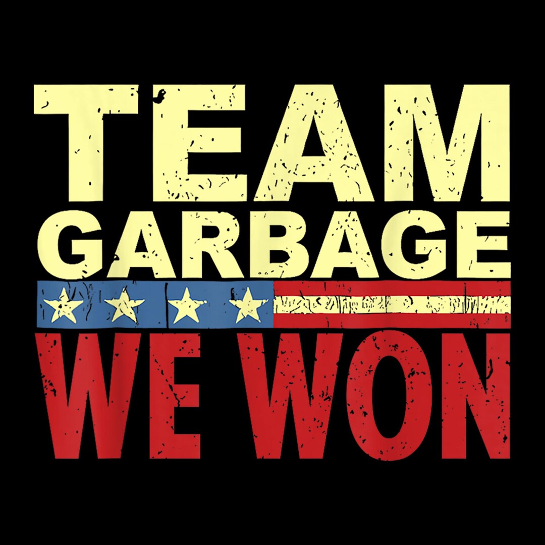 Trump Png, Team Garbage We Won Team Garbage for Trump 2024 Elections ...