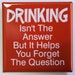 Drinking Isn't the Answer - Button Pinback Badge 2 Inch - Etsy