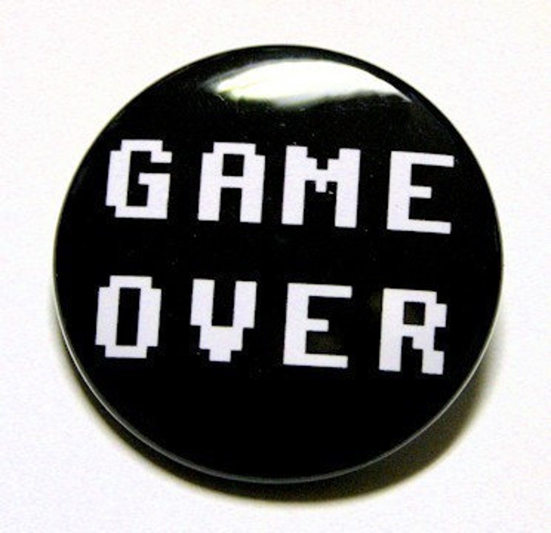 Game Over - Pinback Button Badge 1 1/2 Inch 1.5 - Keychain Magnet or ...