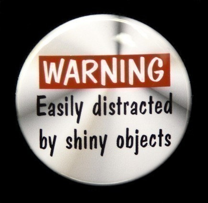 Warning Easily Distracted by Shiny Objects Pinback Button - Etsy