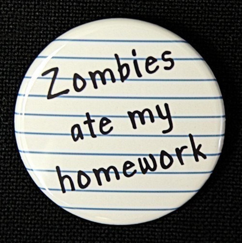 Zombies Ate My Homework Button Pinback Badge 1 1/2 Inch 1.5 - Etsy