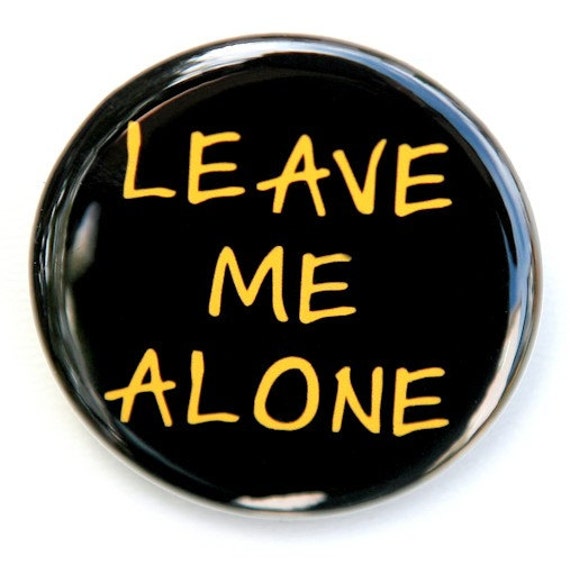 Leave Me Alone Button Pinback Badge 1 1/2 inch 1.5 | Etsy